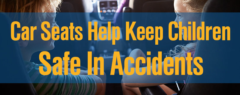 Car Seats Help Keep Children Safe in Accidents | Hastings & Hastings