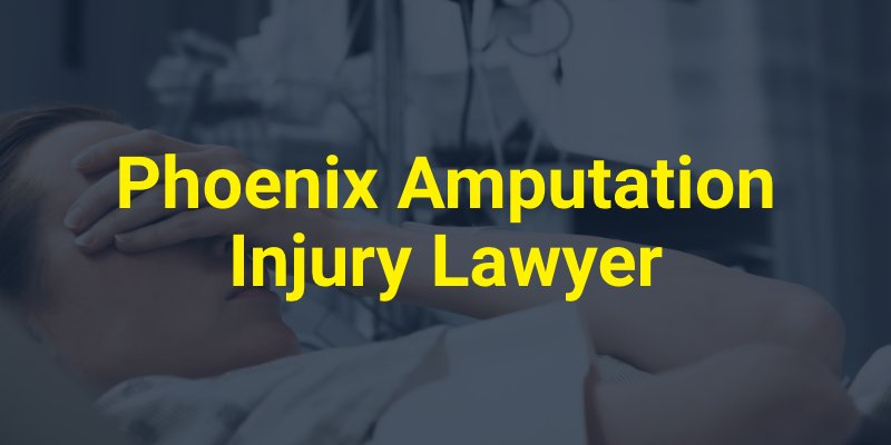 Phoenix Amputation Injury Attorney